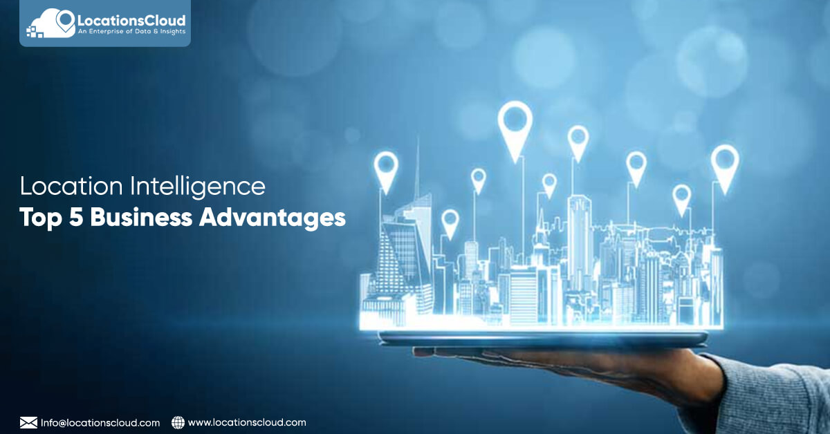 Top 5 Business Advantages of Location Intelligence